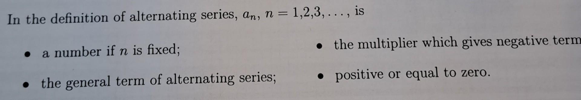 Solved In the definition of alternating series, | Chegg.com