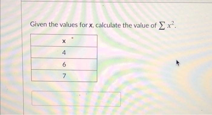 Solved Given the values for x, calculate the value of x2. х | Chegg.com