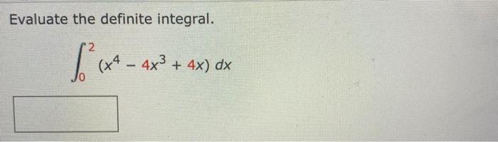 Solved Evaluate the definite integral. ∫02(x4−4x3+4x)dx | Chegg.com