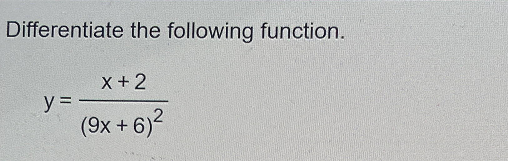 Solved Differentiate the following function.y=x+2(9x+6)2 | Chegg.com
