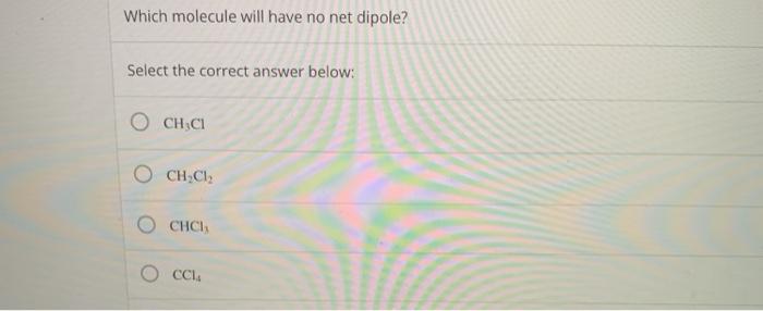 Solved Which molecule will have no net dipole? Select the | Chegg.com