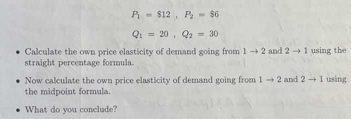 Solved P1=$12,P2=$6Q1=20,Q2=30 - Calculate the own price | Chegg.com