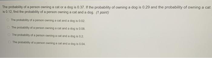 Solved The probability of a person owning a cat or a dog is | Chegg.com