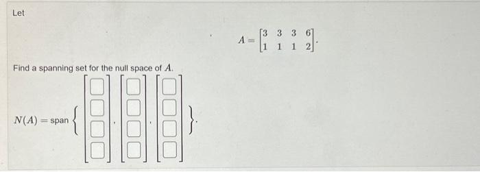 Solved A=[31313162] Find a spanning set for the null space | Chegg.com