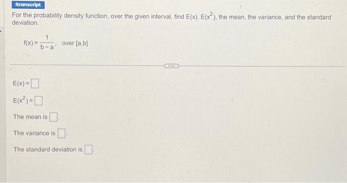 Solved For the probability density function, over the given | Chegg.com