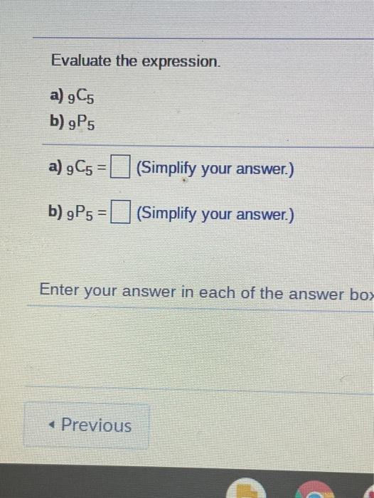 Solved Evaluate the expression. a) 9C5 b) 9P5 a) 9C5 = | Chegg.com