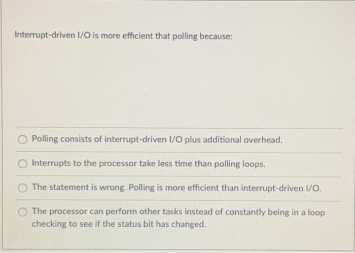 Solved Interrupt-driven I/O is more efficient that polling | Chegg.com