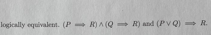Solved logically equivalent. (P R)∧(Q R) and (P∨Q) R. | Chegg.com