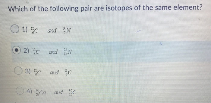 Solved Which of the following pair are isotopes of the same | Chegg.com