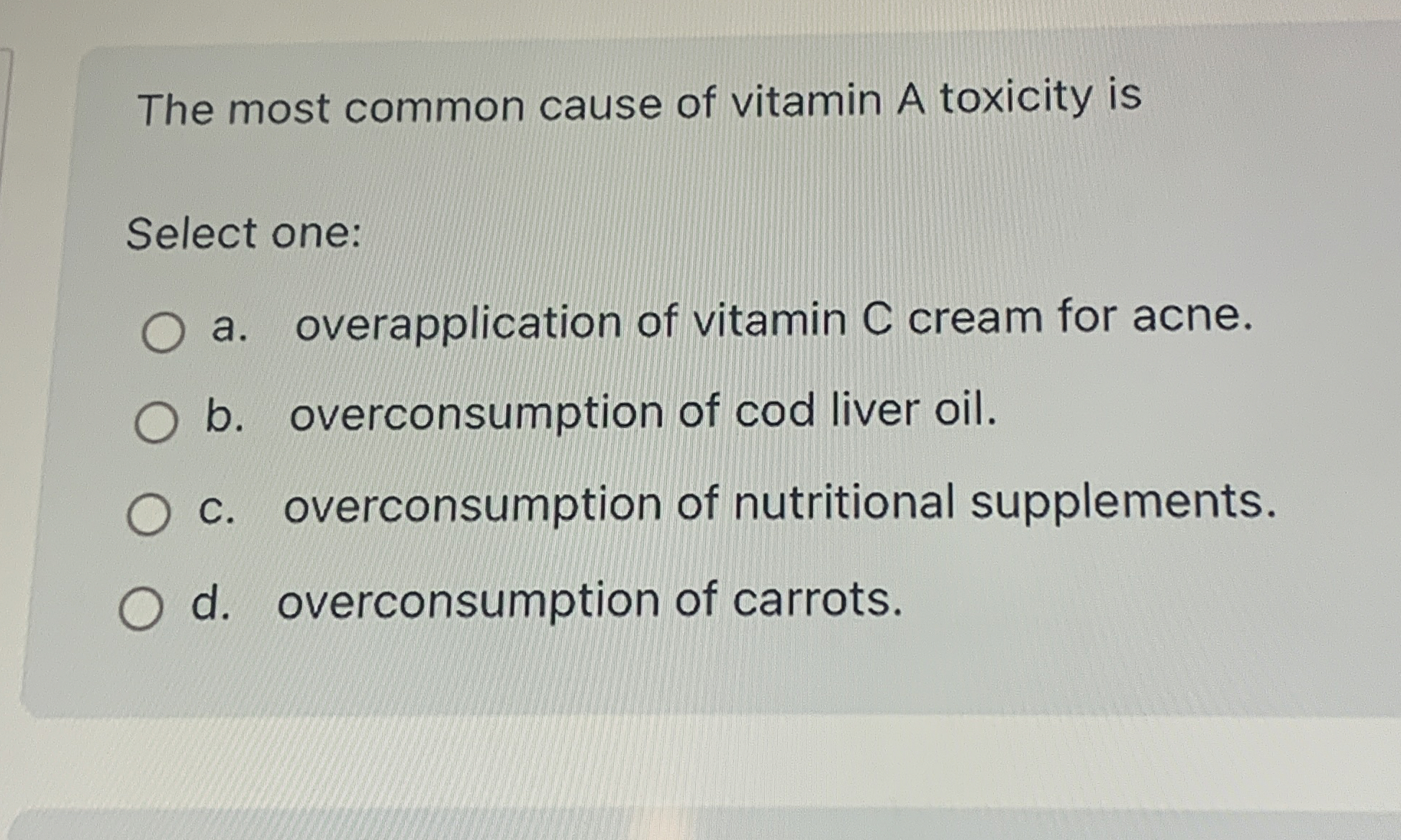 Solved The most common cause of vitamin A toxicity isSelect | Chegg.com