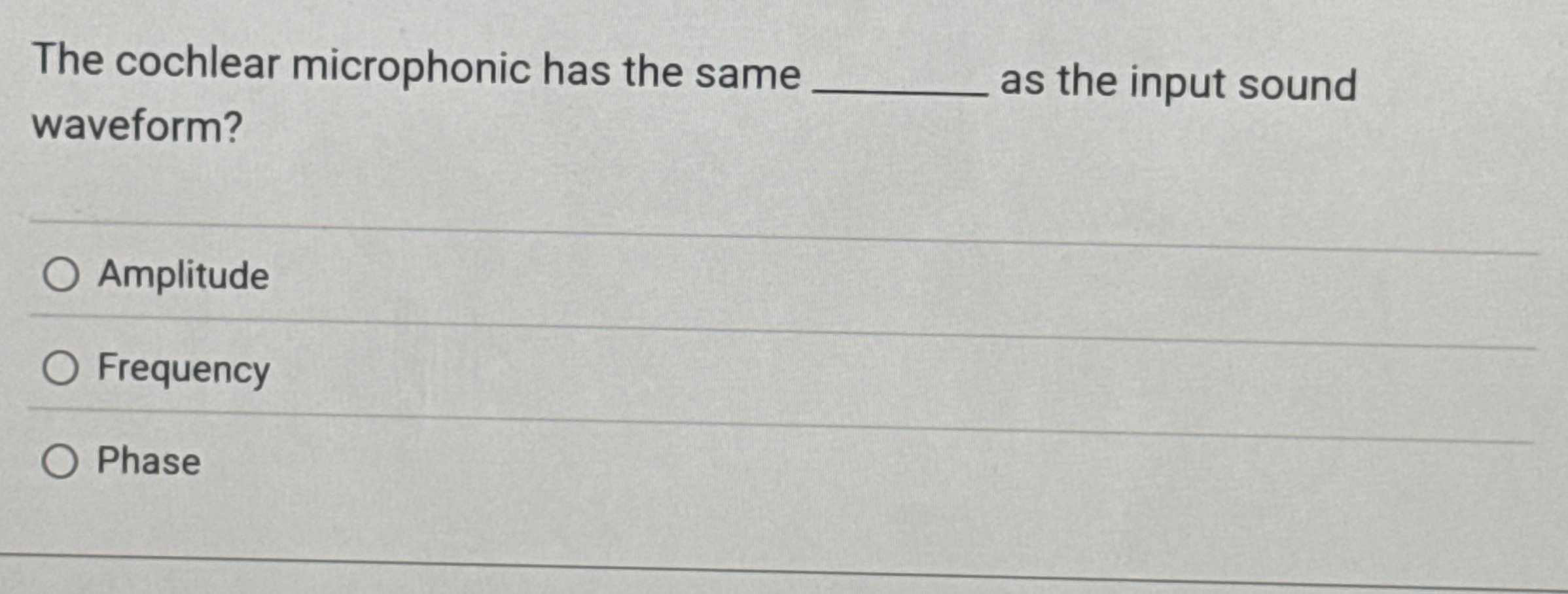 [Solved]: The cochlear microphonic has the same q, as the in