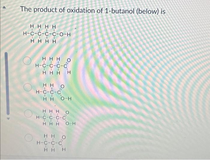Solved The product of oxidation of 1-butanol (below) is ΗΗΗΗ | Chegg.com