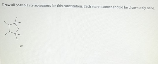 Solved Draw all possible stereoisomers for this | Chegg.com