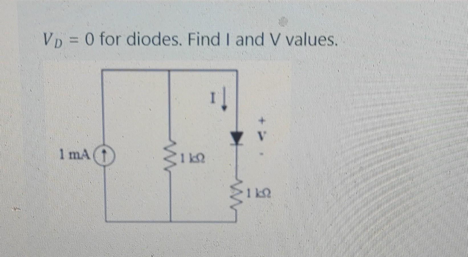 Solved VD=0 for diodes. Find I and V values. | Chegg.com