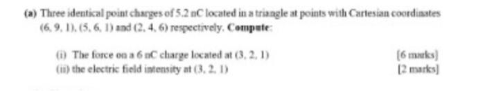 Solved (a) Three identical point charges of 5.2nC located in | Chegg.com