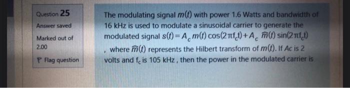 Solved Question 25 The modulating signal m(t) with power 1.6 | Chegg.com