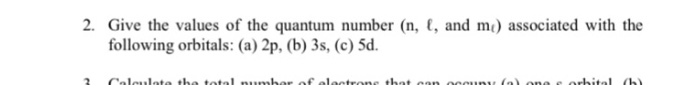 Solved 2. Give the values of the quantum number (n. 1, and | Chegg.com
