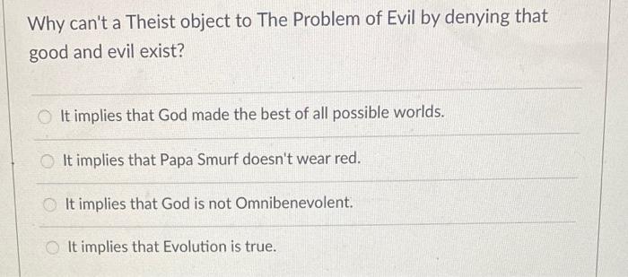 Why can't a Theist object to The Problem of Evil by | Chegg.com