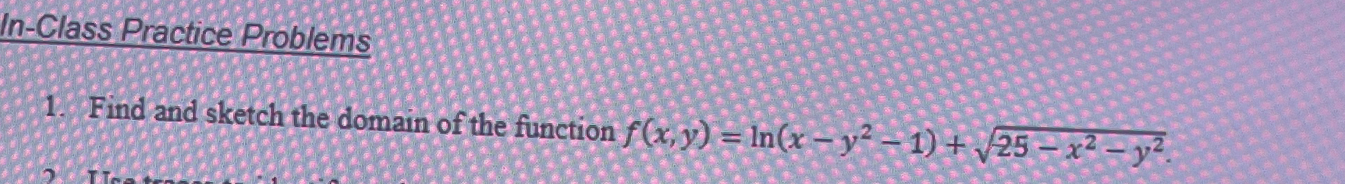 Solved In-Class Practice ProblemsFind and sketch the domain | Chegg.com