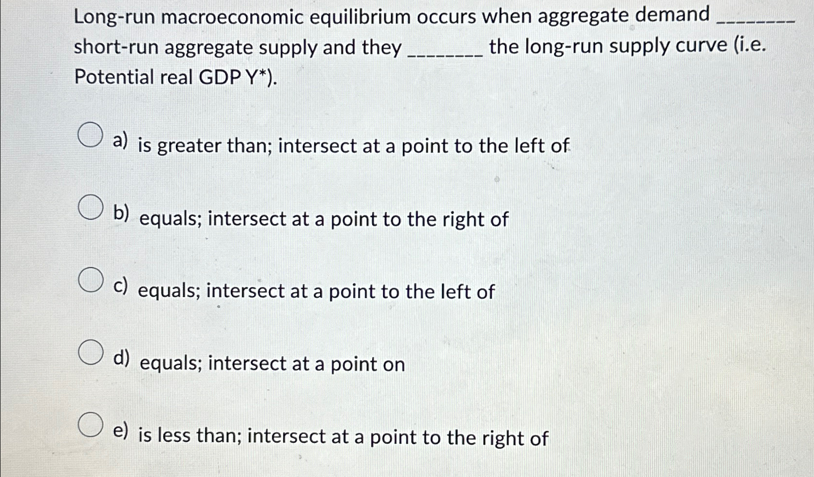 Solved Long-run macroeconomic equilibrium occurs when | Chegg.com