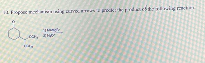 Solved 10. Propose mechanism using curved arrows to predict | Chegg.com