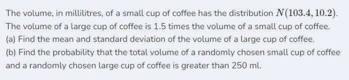 Solved The volume, in millilitres, of a small cup of coffee | Chegg.com