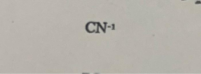 Solved CN−1Draw the Lewis Structures for the following | Chegg.com