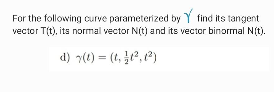 Solved For the following curve parameterized by γ find its | Chegg.com