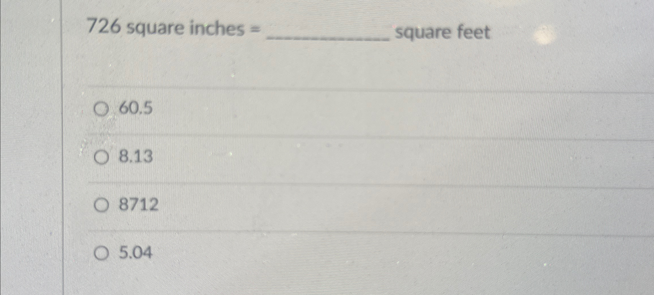Solved 726 ﻿square inches = ﻿square feet60.58.1387125.04 | Chegg.com