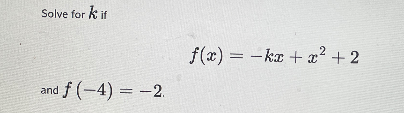 Solved Solve for k ﻿iff(x)=-kx+x2+2and f(-4)=-2. | Chegg.com