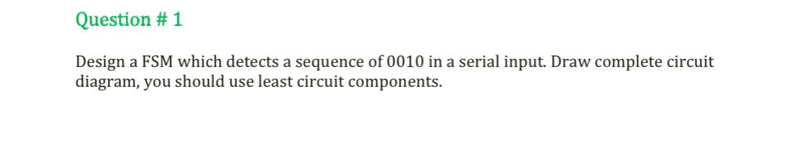 Solved Question # 1Design a FSM which detects a sequence of | Chegg.com