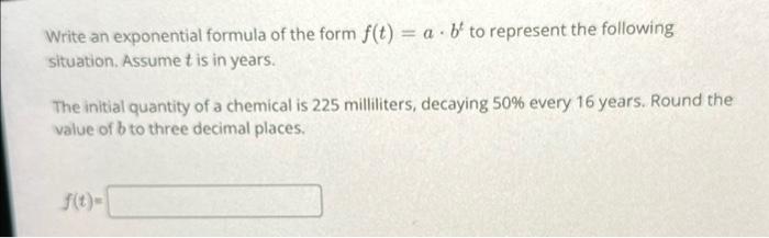 Solved Write an exponential formula of the form f(t)=a⋅bt to | Chegg.com