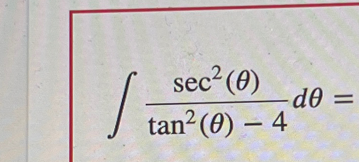 Solved ∫﻿﻿sec2(θ)tan2(θ)-4dθ= | Chegg.com