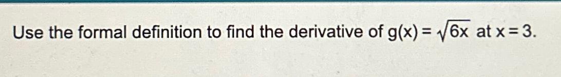 Solved Use the formal definition to find the derivative of | Chegg.com