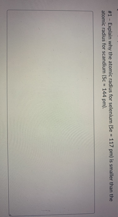 Solved 1 Explain Why The Atomic Radius For Selenium Se