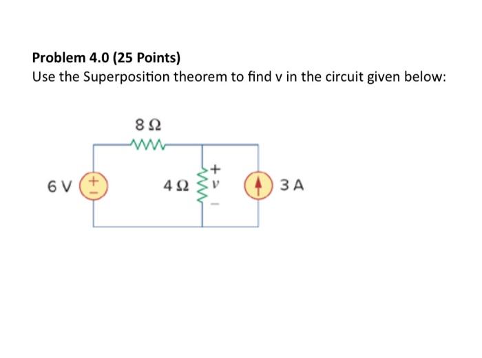 Solved Problem 4.0 (25 Points) Use the Superposition theorem | Chegg.com