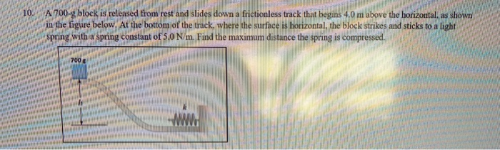 Solved 10. A 700-g block is released from rest and slides | Chegg.com