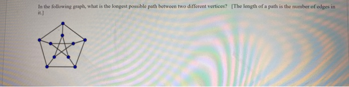 Solved In the following graph, what is the longest possible | Chegg.com