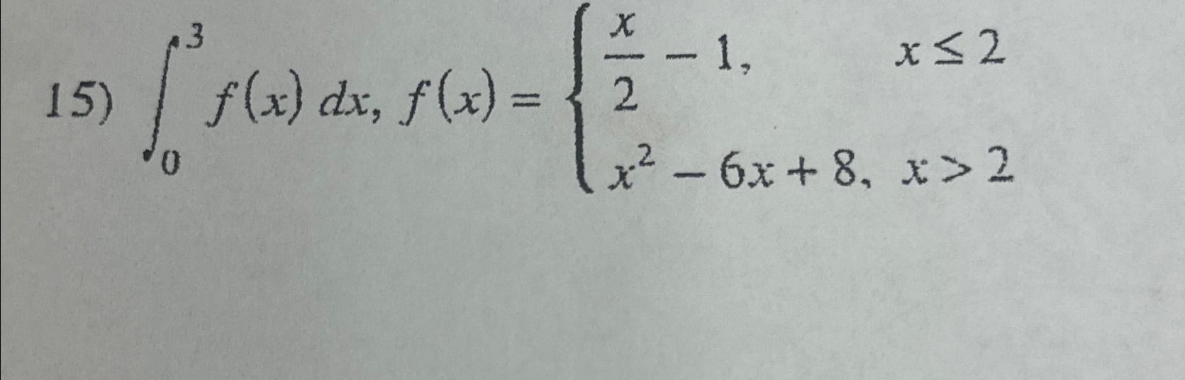 Solved ∫03f(x)dx,f(x)={x2-1,x≤2x2-6x+8,x>2 | Chegg.com