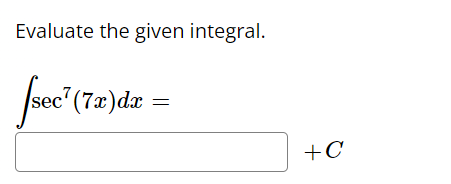 Solved Evaluate the given integral.∫﻿﻿sec7(7x)dx=+C | Chegg.com