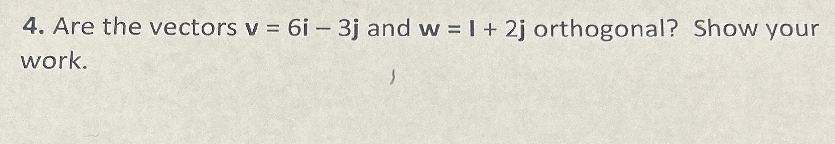 Solved Are the vectors v=6i-3j ﻿and w=I+2j ﻿orthogonal? Show | Chegg.com