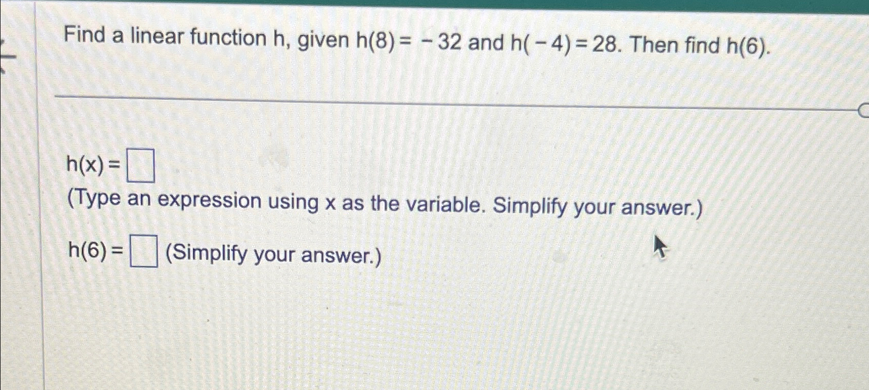 Solved Find a linear function h, ﻿given h(8)=-32 ﻿and | Chegg.com