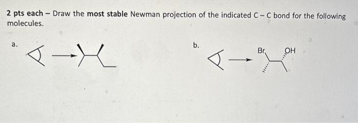 Solved 2 pts each - Draw the most stable Newman projection | Chegg.com