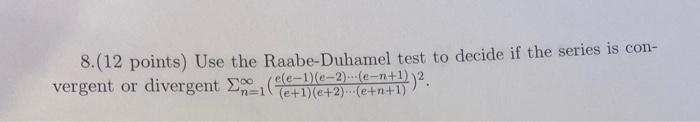 Solved 8. (12 points) Use the Raabe-Duhamel test to decide | Chegg.com