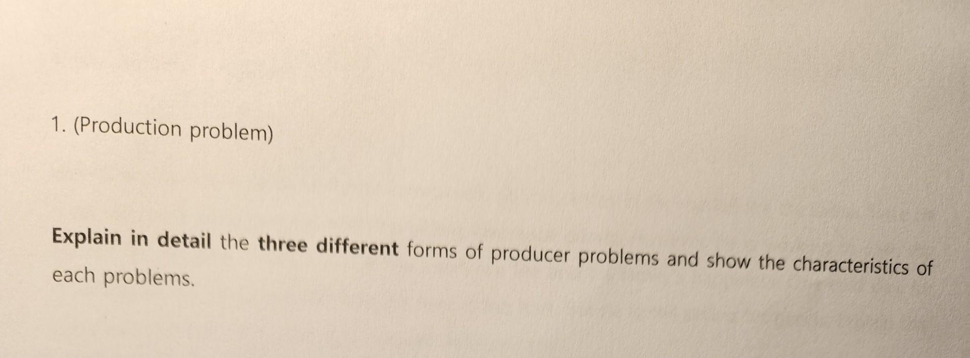 Solved 1. (Production problem) Explain in detail the three | Chegg.com