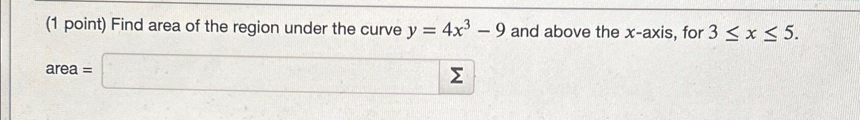 Solved (1 ﻿point) ﻿Find area of the region under the curve | Chegg.com