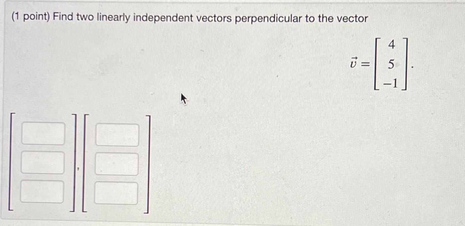 Solved (1 ﻿point) ﻿Find two linearly independent vectors | Chegg.com