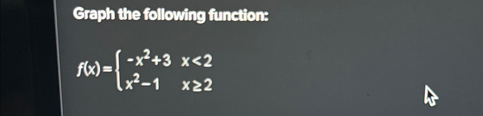 Solved Graph the following function:f(x)={-x2+3,x