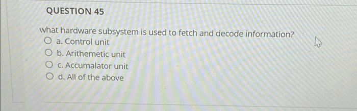 Solved QUESTION 45 도 what hardware subsystem is used to | Chegg.com