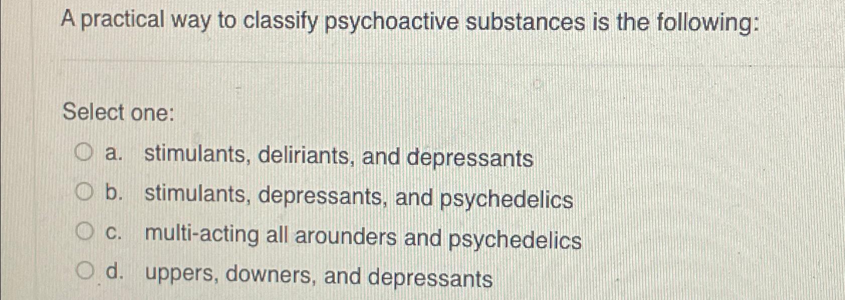 Solved A practical way to classify psychoactive substances | Chegg.com
